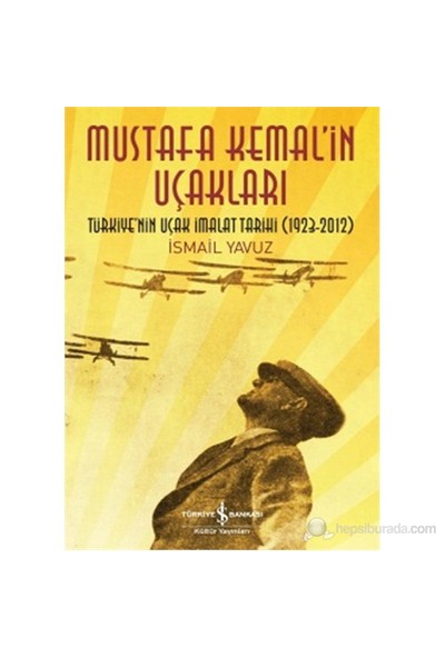 Mustafa Kemalin Uçakları - İsmail Yavuz Mustafa Kemalin Uçakları - İsmail Yavuz