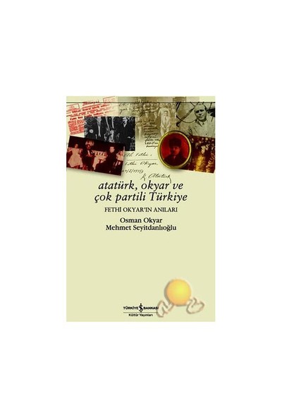 Atatürk, Okyar Ve Çok Partili Türkiye / Fethi Okyar'ın Anıları Atatürk, Okyar Ve Çok Partili Türkiye / Fethi Okyar'ın Anıları