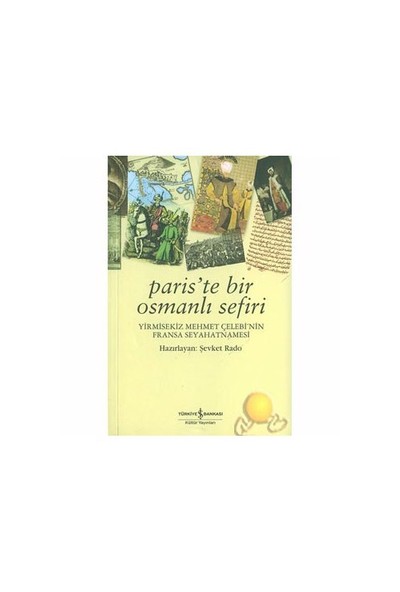 Paris'te Bir Osmanlı Sefiri / Yirmisekiz Mehmet Çelebi'nin Fransa Seyahatnamesi - Şevket Rado
