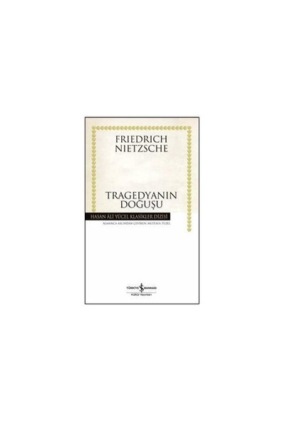 Tragedyanın Doğuşu (Ciltsiz) - Friedrich Wilhelm Nietzsche-Friedrich Wilhelm Nietzsche Tragedyanın Doğuşu (Ciltsiz) - Friedrich Wilhelm Nietzsche-Friedrich Wilhelm Nietzsche