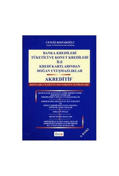 Banka Kredileri Tüketici ve Konut Kredileri ile Kredi Kartlarından Doğan Uyuşmazlıklar-Akreditif - Cengiz Kostakoğlu Banka Kredileri Tüketici ve Konut Kredileri ile Kredi Kartlarından Doğan Uyuşmazlıklar-Akreditif - Cengiz Kostakoğlu