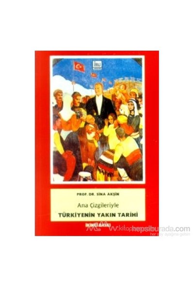 Ana Çizgileriyle Türkiyenin Yakın Tarihi 1789-1980-Sina Akşin