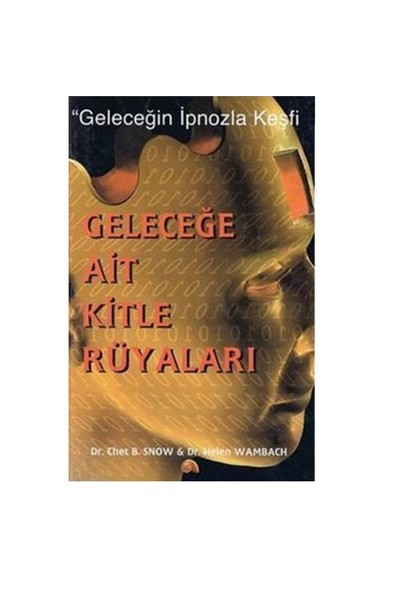 Geleceğe Ait Kitle Rüyaları-Chet B. Snow Geleceğe Ait Kitle Rüyaları-Chet B. Snow