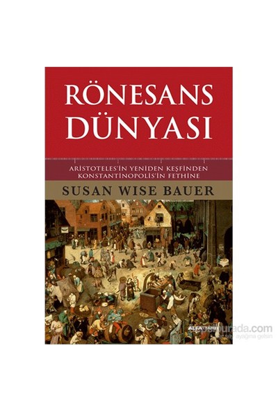 RöRönesans Dünyası - Aristoteles’in Yeniden Keşfinden Konstantinopolis’in Fethine (Ciltli) - Susan Wise Bauer RöRönesans Dünyası - Aristoteles’in Yeniden Keşfinden Konstantinopolis’in Fethine (Ciltli) - Susan Wise Bauer