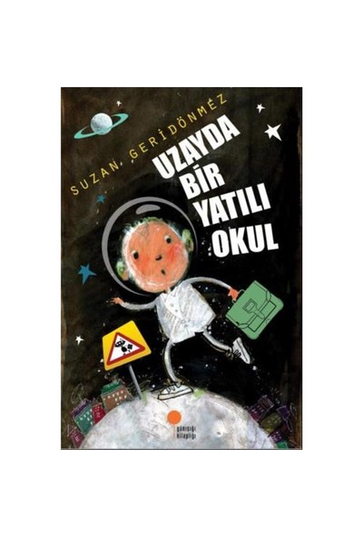 Uzayda Bir Yatılı Okul - Suzan Geridönmez Uzayda Bir Yatılı Okul - Suzan Geridönmez