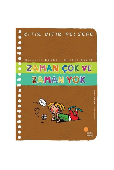 Çıtır Çıtır Felsefe 19 - Zaman Çok ve Zaman Yok - Brigitte Labbé Çıtır Çıtır Felsefe 19 - Zaman Çok ve Zaman Yok - Brigitte Labbé