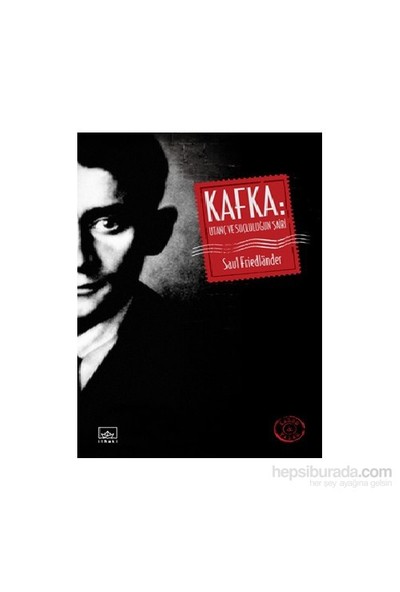Kafka: Utanç Ve Suçluluğun Şairi-Saul Friedlander Kafka: Utanç Ve Suçluluğun Şairi-Saul Friedlander
