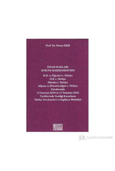İnsan Hakları Avrupa Mahkemesi'Nin Verdiği Kararların Türkçe Tercümeleri Ve İngilizce Metinleri-Nuray Ekşi İnsan Hakları Avrupa Mahkemesi'Nin Verdiği Kararların Türkçe Tercümeleri Ve İngilizce Metinleri-Nuray Ekşi