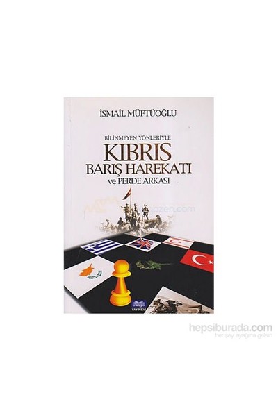 Bilinmeyen Yönleriyle Kıbrıs Barış Harekatı Ve Perde Arkası-İsmail Müftüoğlu