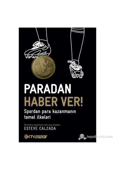Paradan Haber Ver! - Spordan Para Kazanmanın Temel İlkeleri-Esteve Calzada