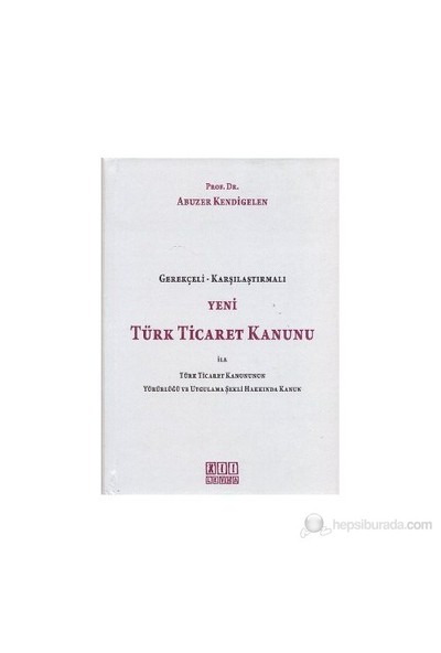 Yeni Türk Ticaret Kanunu ile Türk Ticaret Kanununun Yürürlüğü ve Uygulama Şekli Hakkında Kanun Yeni Türk Ticaret Kanunu ile Türk Ticaret Kanununun Yürürlüğü ve Uygulama Şekli Hakkında Kanun