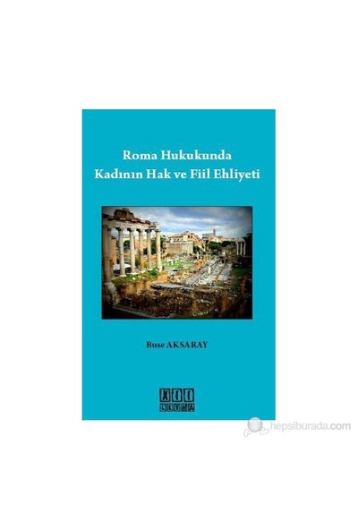 Roma Hukukunda Kadının Hak Ve Fiil Ehliyeti-Buse Aksaray