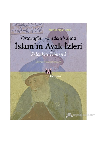 Ortaçağlar Anadolu’sunda İslam’ın Ayak İzleri - Ahmet Yaşar Ocak Ortaçağlar Anadolu’sunda İslam’ın Ayak İzleri - Ahmet Yaşar Ocak