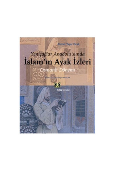 Yeniçağlar Anadolu’sunda İslam’ın Ayak İzleri - Ahmet Yaşar Ocak Yeniçağlar Anadolu’sunda İslam’ın Ayak İzleri - Ahmet Yaşar Ocak