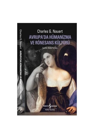 Avrupada Hümanizma ve Rönesans Kültürü - Charles G. Nauert Avrupada Hümanizma ve Rönesans Kültürü - Charles G. Nauert