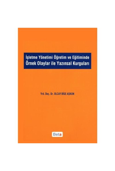 İşletme Yönetimi Öğretim Ve Eğitiminde Örnek Olaylar İle Yazınsal Kurguları İşletme Yönetimi Öğretim Ve Eğitiminde Örnek Olaylar İle Yazınsal Kurguları