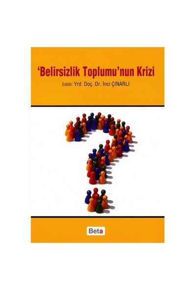 'Belirsizlik Toplumu'nun Krizi - İnci Çınarlı 'Belirsizlik Toplumu'nun Krizi - İnci Çınarlı