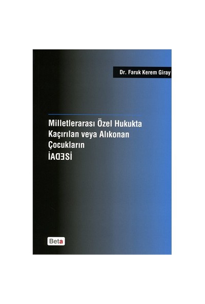 Milletlerarası Özel Hukukta Kaçırılan veya Korunan Çocukların İadesi - Faruk Kerem Giray Milletlerarası Özel Hukukta Kaçırılan veya Korunan Çocukların İadesi - Faruk Kerem Giray