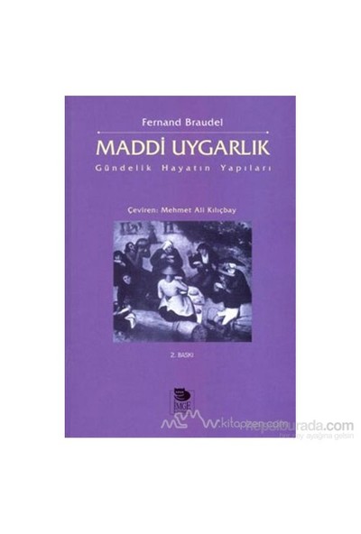 Maddi Uygarlık Gündelik Hayatın Yapıları 1. Cilt-Fernand Braudel Maddi Uygarlık Gündelik Hayatın Yapıları 1. Cilt-Fernand Braudel