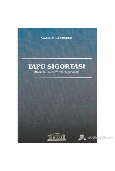 Tapu Sigortası (Mülkiyet, İpotek Ve İmar Sigortaları)-Atilla Coşkun