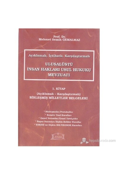Açıklamalı, İçtihatlı, Karşılaştırmalı Ulusalüstü İnsan Hakları Usul Hukuku Mevzuatı 1. Kitap (Açıkl-Mehmet Semih Gemalmaz Açıklamalı, İçtihatlı, Karşılaştırmalı Ulusalüstü İnsan Hakları Usul Hukuku Mevzuatı 1. Kitap (Açıkl-Mehmet Semih Gemalmaz