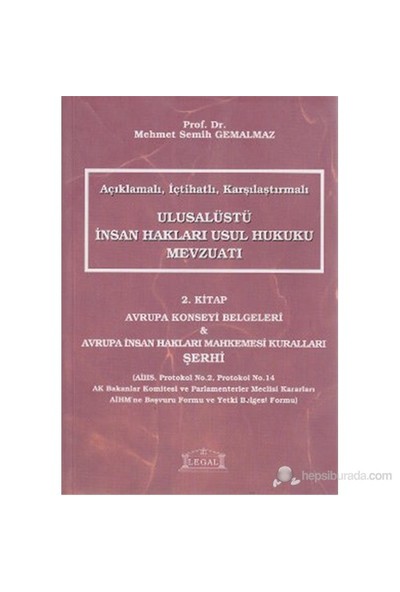 Açıklamalı, İçtihatlı, Karşılaştırmalı Ulusalüstü İnsan Hakları Usul Hukuku Mevzuatı 2. Kitap (Avrup-Mehmet Semih Gemalmaz Açıklamalı, İçtihatlı, Karşılaştırmalı Ulusalüstü İnsan Hakları Usul Hukuku Mevzuatı 2. Kitap (Avrup-Mehmet Semih Gemalmaz