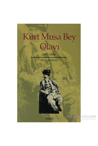 Kürt Musa Bey Olayı (1883-1890)-Musa Şaşmaz Kürt Musa Bey Olayı (1883-1890)-Musa Şaşmaz