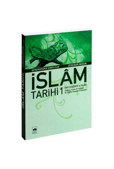 İslâm Tarihi 1 - Dinî Düşünce Ve İslâm (Doğuşu, Yayılışı, İlk Halifeler, İlk İhtilâflar, Emevîler Ve Abbâsîler) *-Ziya Nur Aksun İslâm Tarihi 1 - Dinî Düşünce Ve İslâm (Doğuşu, Yayılışı, İlk Halifeler, İlk İhtilâflar, Emevîler Ve Abbâsîler) *-Ziya Nur Aksun