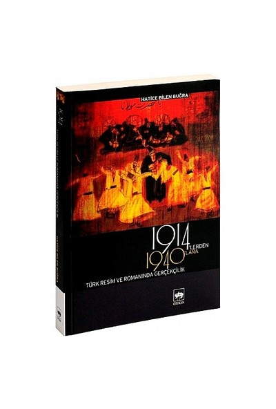 1914'Lerden 1940'Lara Türk Resim Ve Romanında Gerçekçilik-Hatice Bilen Buğra 1914'Lerden 1940'Lara Türk Resim Ve Romanında Gerçekçilik-Hatice Bilen Buğra