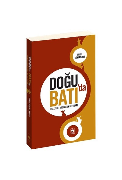 Doğu'Da Batı'Da İrrasyonel Düşüncenin Boyutları-Gönül Bünyadzade Doğu'Da Batı'Da İrrasyonel Düşüncenin Boyutları-Gönül Bünyadzade