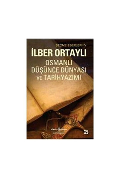 Osmanlı Düşünce Dünyası ve Tarih Yazımı - İlber Ortaylı Osmanlı Düşünce Dünyası ve Tarih Yazımı - İlber Ortaylı