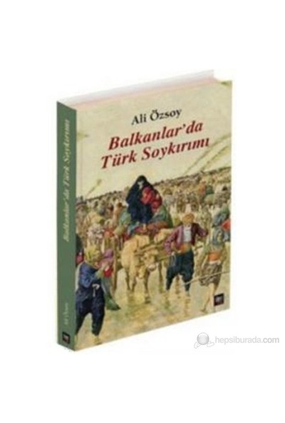 Balkanlar'Da Türk Soykırımı-Ali Özsoy