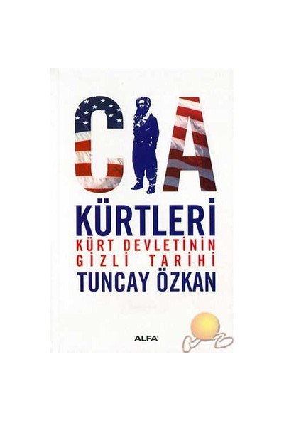 Cıa Kürtleri / Kürt Devletlerinin Gizli Tarihi-Tuncay Özkan