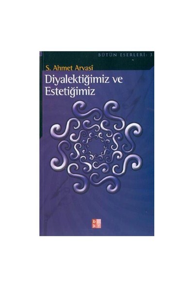 Diyalektiğimiz Ve Estetiğimiz-S. Ahmet Arvasi