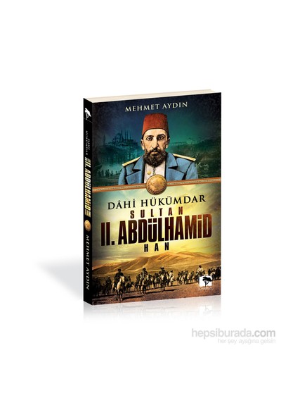 Dâhi Hükümdar Sultan Iı. Abdülhamid Han - Mehmet Aydın Dâhi Hükümdar Sultan Iı. Abdülhamid Han - Mehmet Aydın