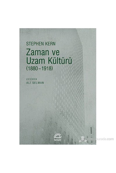 Zaman Ve Uzam Kültürü (1880-1918)-Stephen Kern Zaman Ve Uzam Kültürü (1880-1918)-Stephen Kern