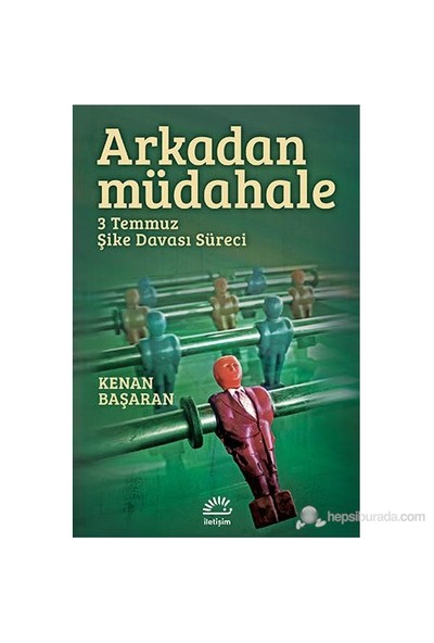 Arkadan Müdahale - (3 Temmuz Şike Davası Süreci)-Kenan Başaran Arkadan Müdahale - (3 Temmuz Şike Davası Süreci)-Kenan Başaran