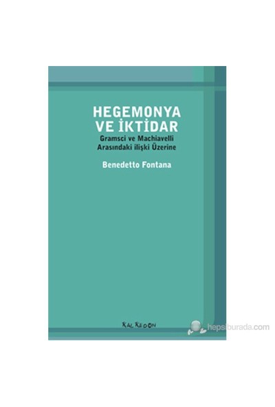 Hegemonya Ve İktidar - Gramsci Ve Machiavelli Arasındaki İlişki Üzerine-Benedetto Fontana