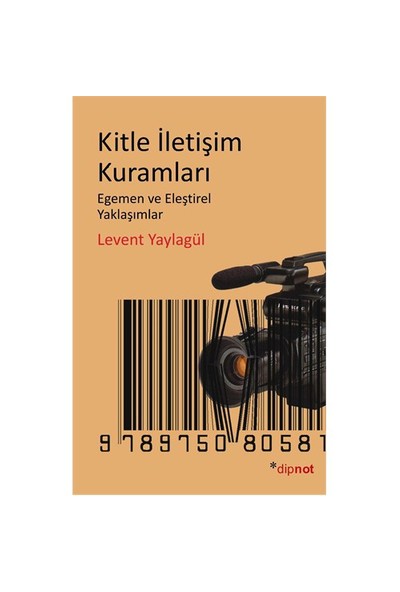 Kitle İletişim Kuramları - Egemen ve Eleştirel Yaklaşımlar Kitle İletişim Kuramları - Egemen ve Eleştirel Yaklaşımlar