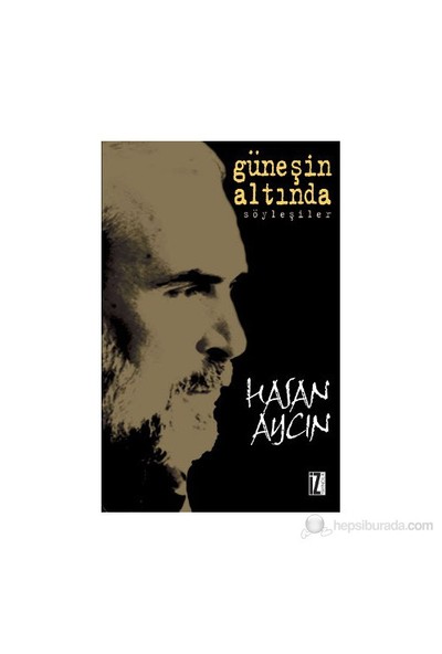 Güneşin Altında Söyleşiler-Hasan Aycın Güneşin Altında Söyleşiler-Hasan Aycın