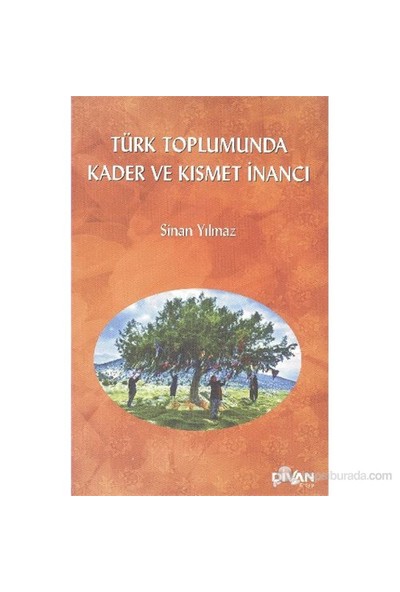 Türk Toplumunda Kader ve Kısmet İnancı - Sinan Yılmaz Türk Toplumunda Kader ve Kısmet İnancı - Sinan Yılmaz