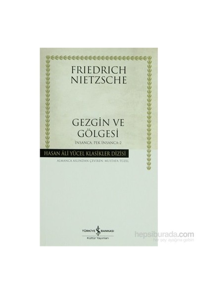 Gezgin Ve Gölgesi (Ciltsiz) İnsanca, Pek İnsanca 2-Friedrich Wilhelm Nietzsche Gezgin Ve Gölgesi (Ciltsiz) İnsanca, Pek İnsanca 2-Friedrich Wilhelm Nietzsche