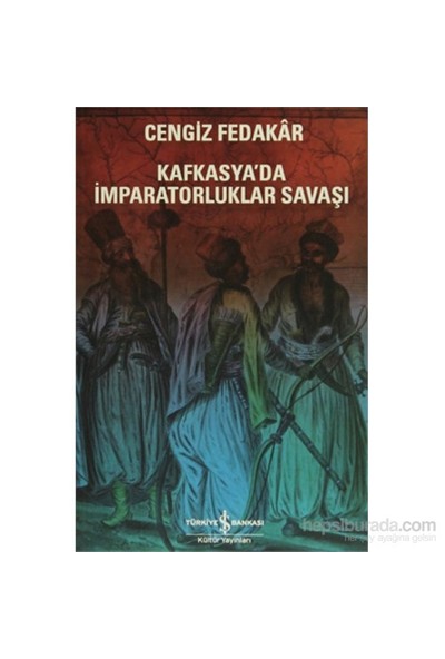 Kafkasya'Da İmparatorluklar Savaşı-Cengiz Fedakar Kafkasya'Da İmparatorluklar Savaşı-Cengiz Fedakar