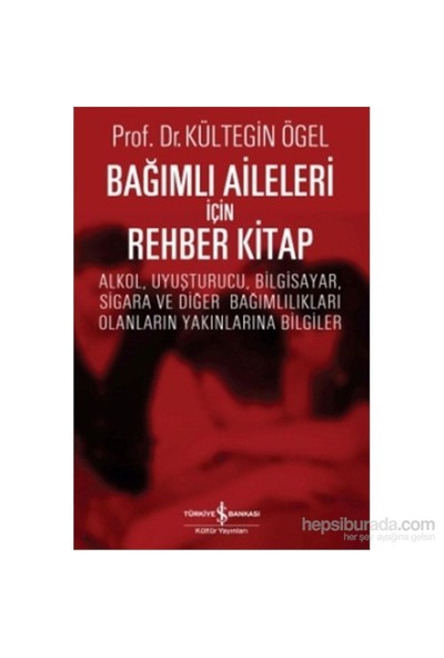 Bağımlı Aileleri İçin Rehber Kitap-Kültegin Ögel Bağımlı Aileleri İçin Rehber Kitap-Kültegin Ögel