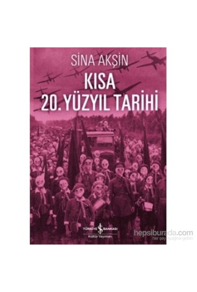 Kısa 20. Yüzyıl Tarihi - Sina Akşin