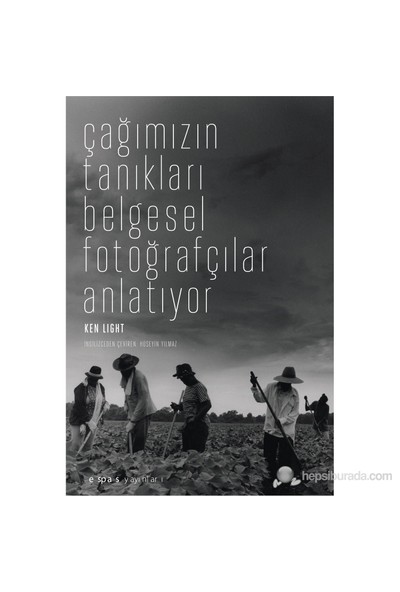 Çağımızın Tanıkları Belgesel Fotoğrafçılar Anlatıyor-Ken Light