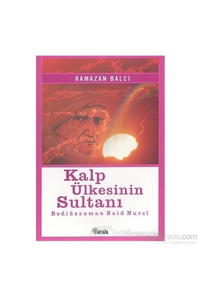 Kalp Ülkesinin Sultanı Bediüzzaman Said Nursi-Ramazan Balcı Kalp Ülkesinin Sultanı Bediüzzaman Said Nursi-Ramazan Balcı