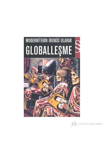 Modernitenin İronisi Olarak Globalleşme-Ali Yaşar Sarıbay Modernitenin İronisi Olarak Globalleşme-Ali Yaşar Sarıbay