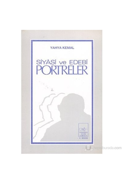 Siyâsî Ve Edebî Portreler-Yahya Kemal Beyatlı Siyâsî Ve Edebî Portreler-Yahya Kemal Beyatlı