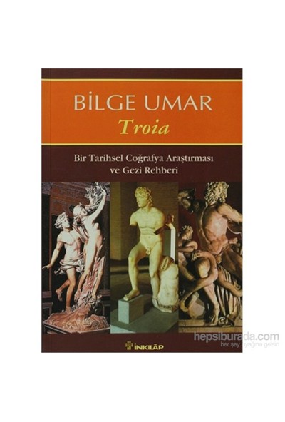Troia - Bir Tarihsel Coğrafya Araştırması Ve Gezi Rehberi-Bilge Umar Troia - Bir Tarihsel Coğrafya Araştırması Ve Gezi Rehberi-Bilge Umar